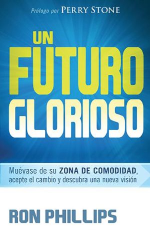 Un futuro glorioso: Muévase de su zona de comodidad, acepte el cambio y ...